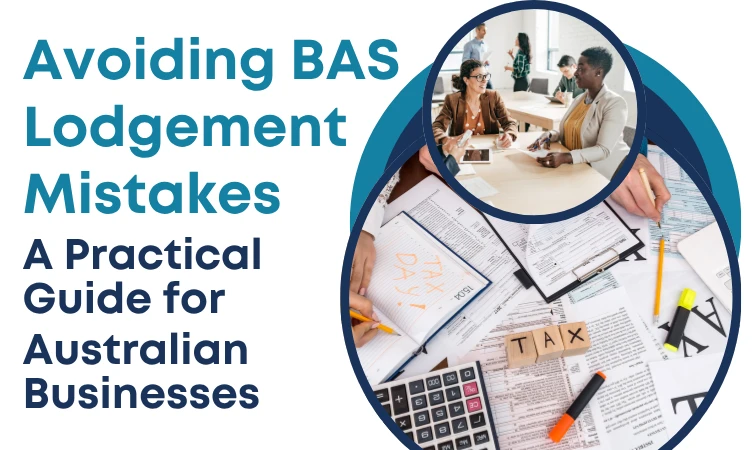 Avoiding BAS Lodgement Mistakes: A Practical 2026 Guide